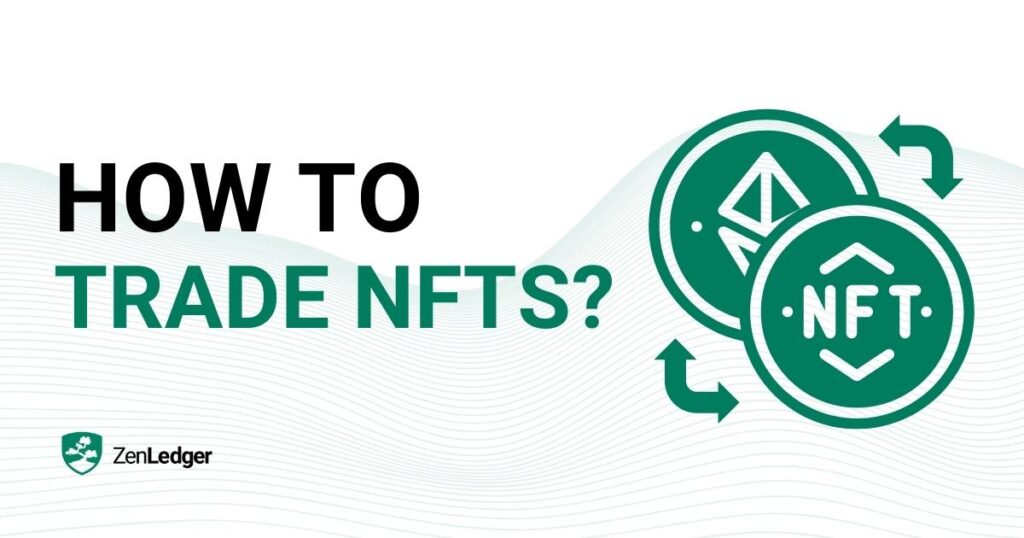 How to Trade NFTs - A Comprehensive Guide - ZenLedger